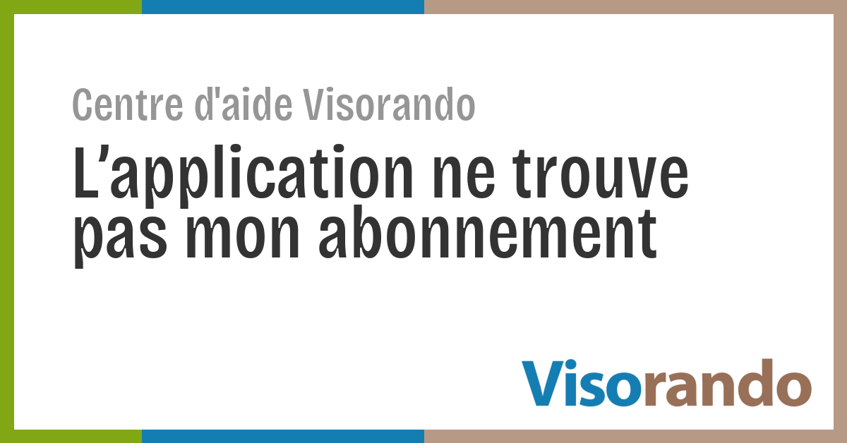 L’application ne trouve pas mon abonnement